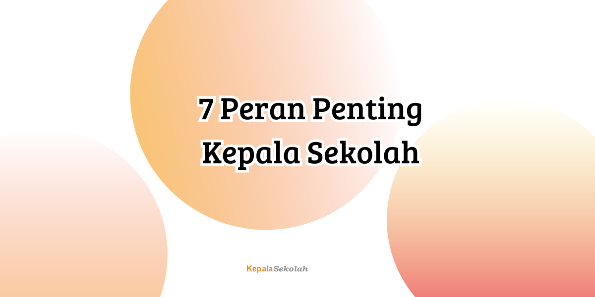 7 Peran Penting Kepala Sekolah - Kepala Sekolah